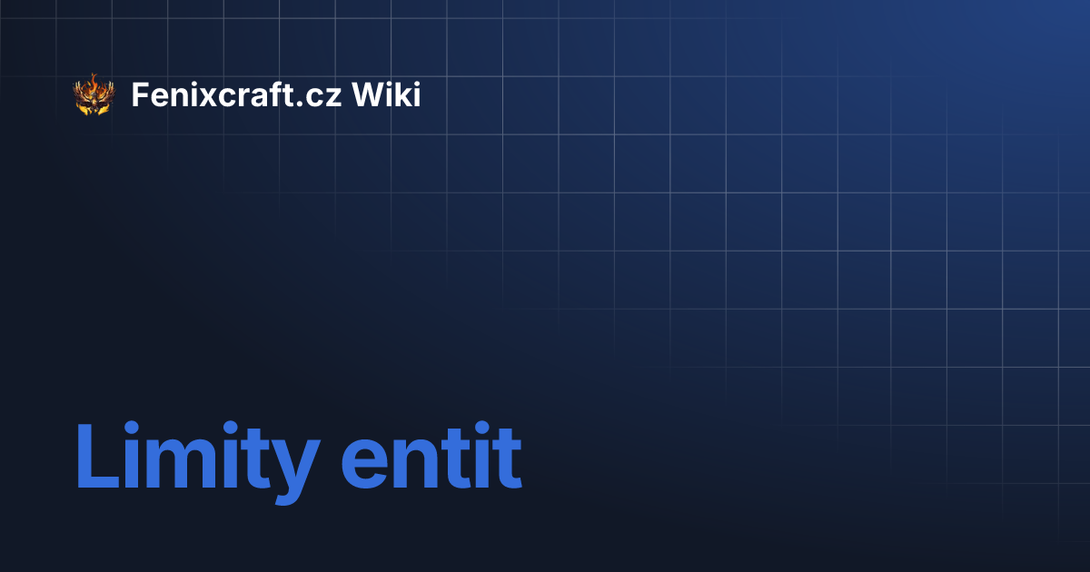 Limity entit | Fenixcraft.cz Wiki